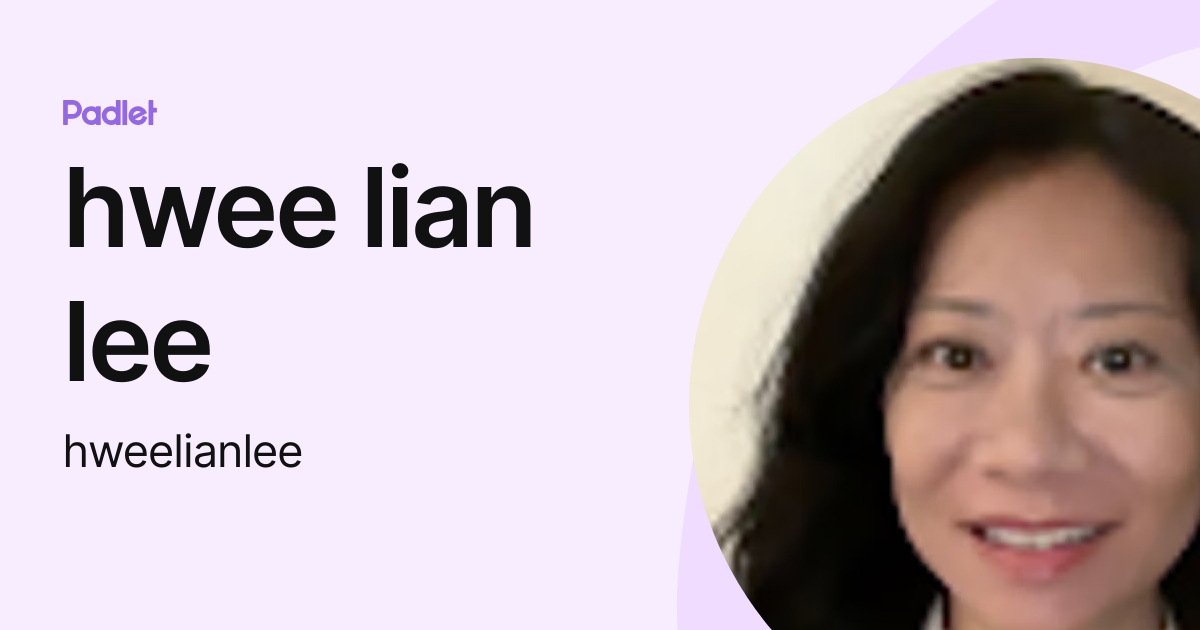 hwee lian lee (hweelianlee) profile | Padlet