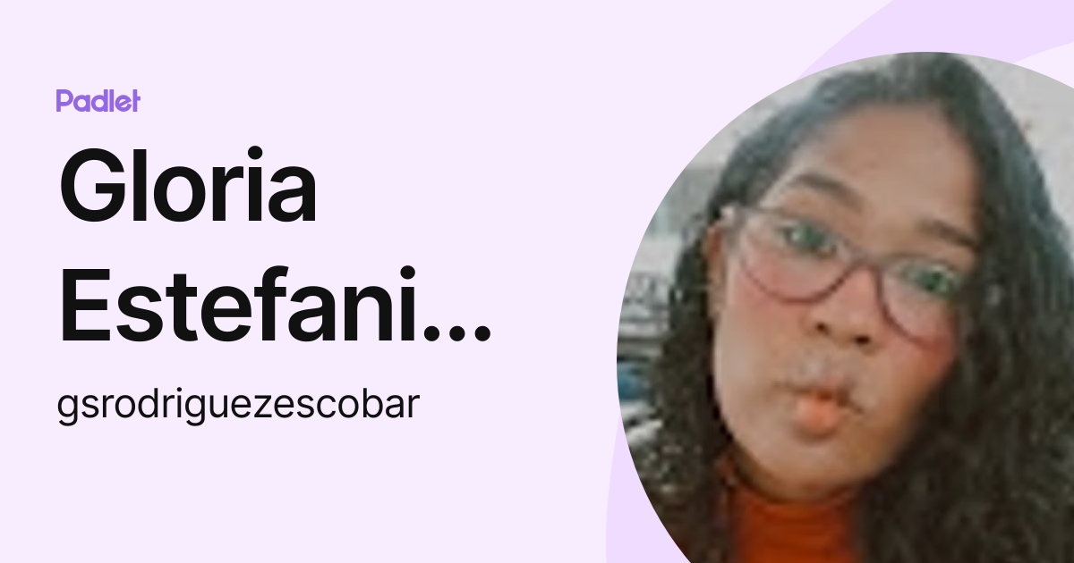 Gloria Estefani Rodriguez Escobar (gsrodriguezescobar) profile | Padlet