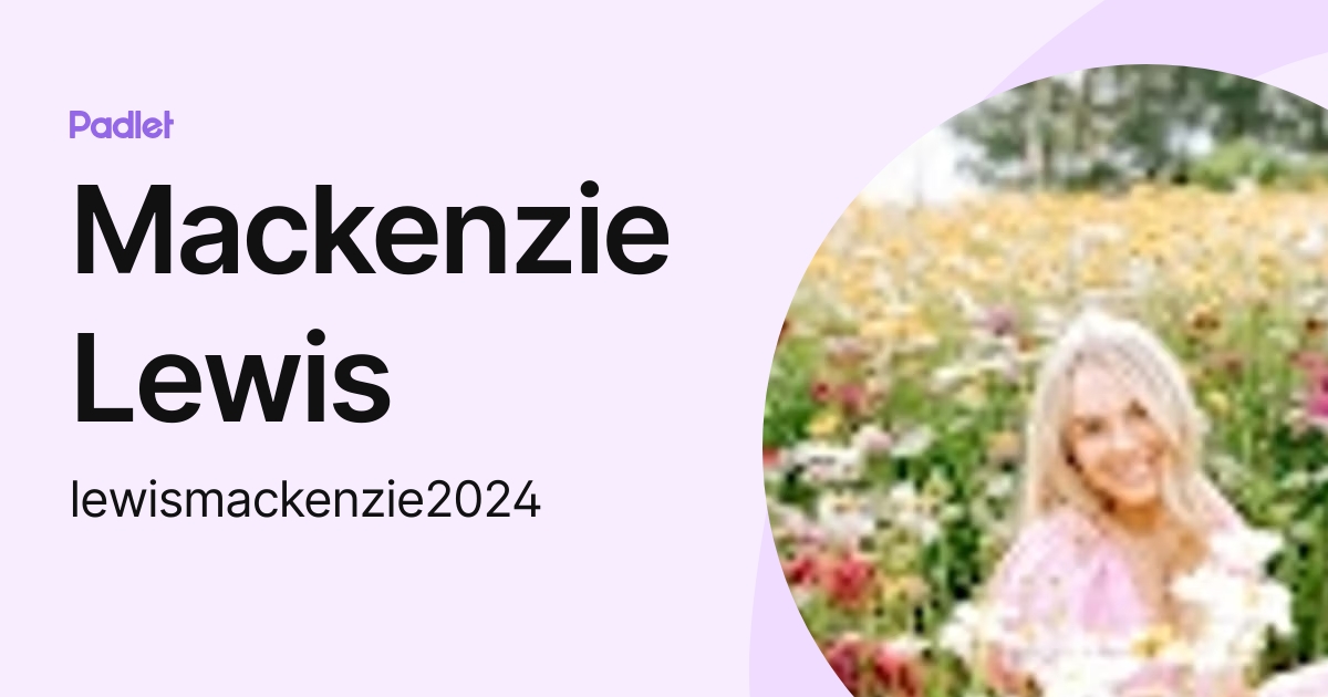 Mackenzie Lewis (lewismackenzie2024) profile | Padlet