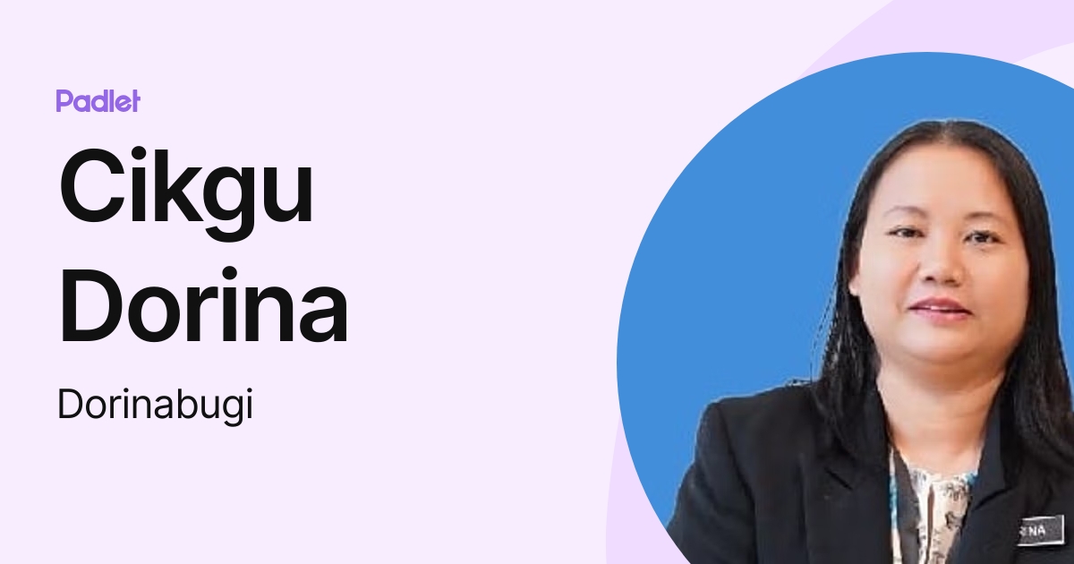 Cikgu Dorina (Dorinabugi) profile | Padlet