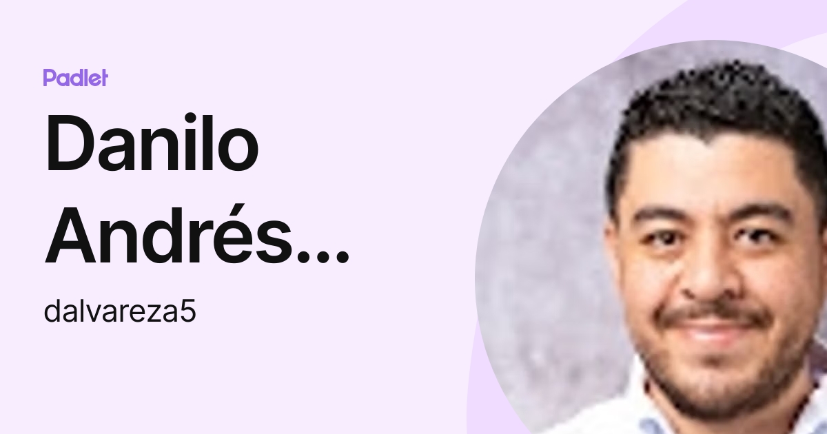 Danilo Andrés Alvarez Arriaga (dalvareza5) profile | Padlet