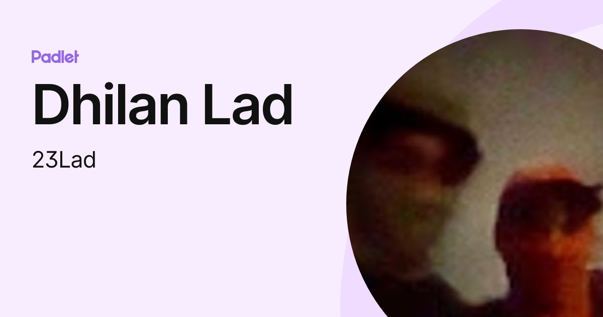 Dhilan Lad (23Lad) profile | Padlet