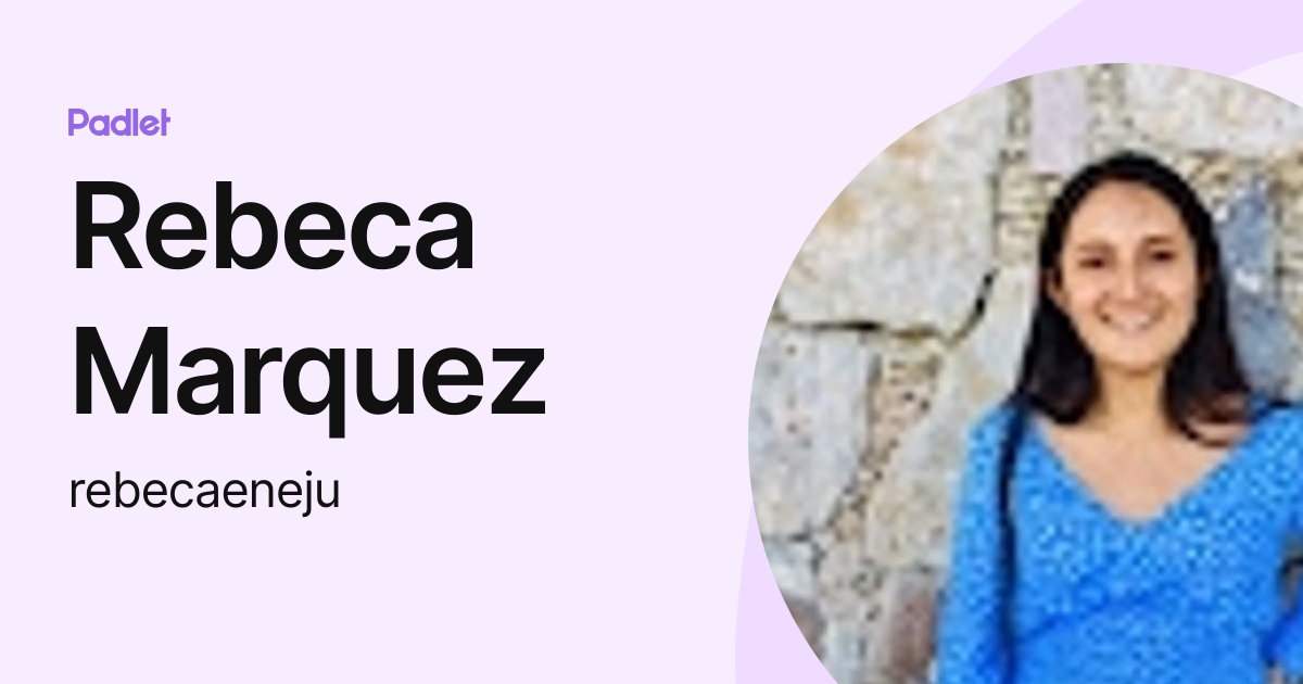 Rebeca Marquez (rebecaeneju) profile | Padlet