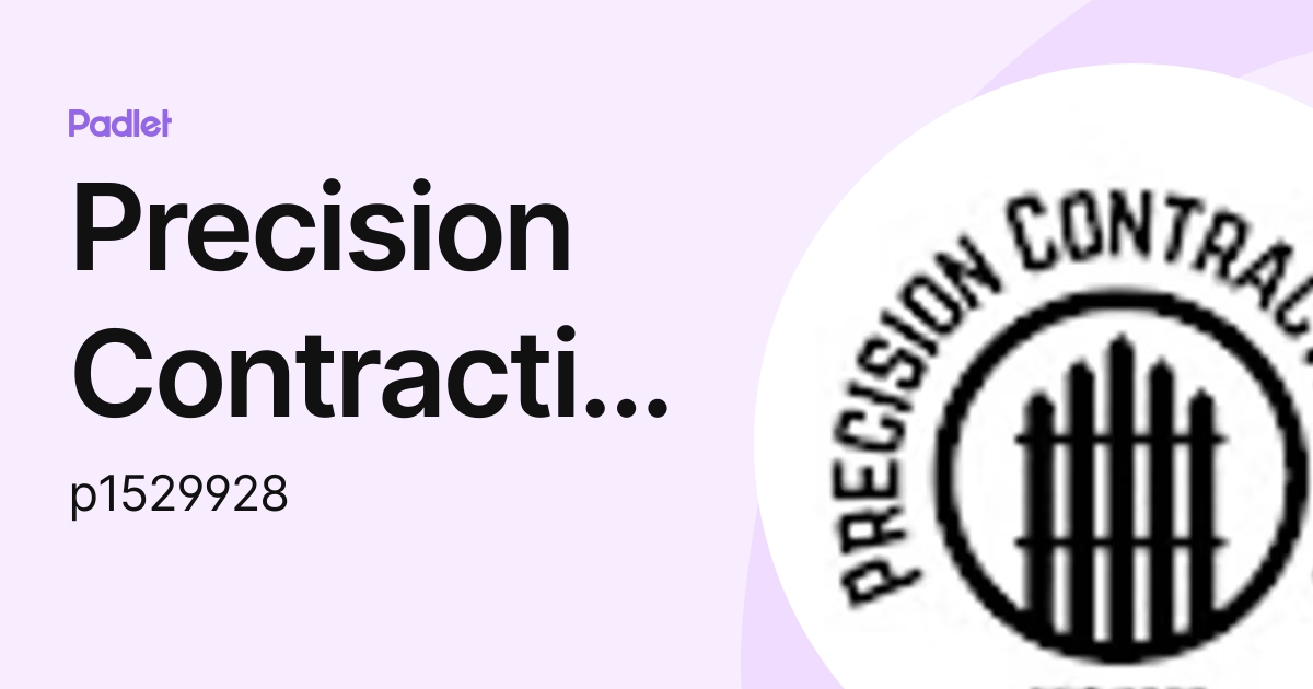 Precision Contracting Inc (p1529928) profile | Padlet