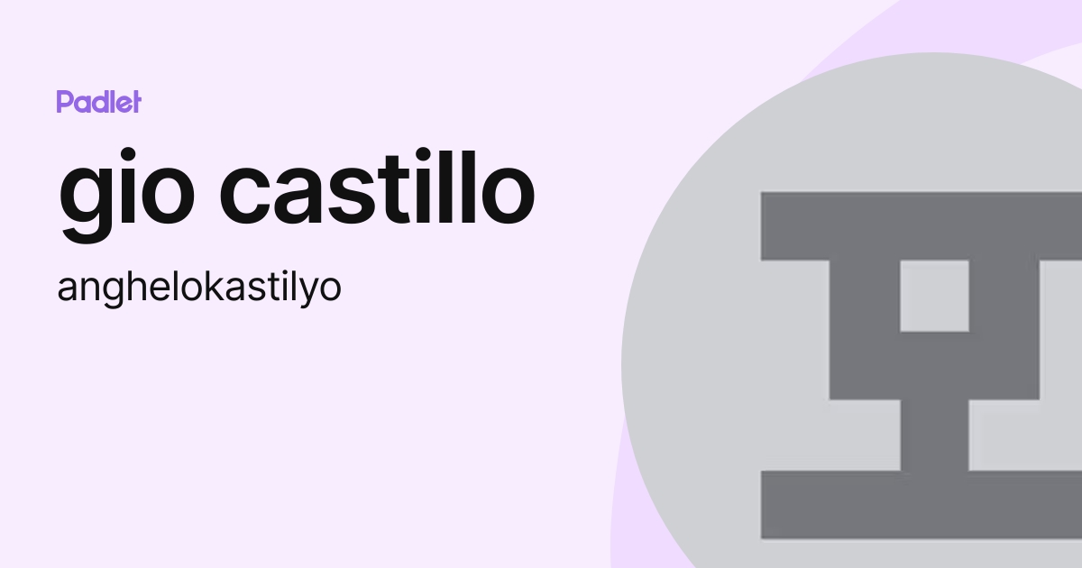 gio castillo (anghelokastilyo) profile | Padlet