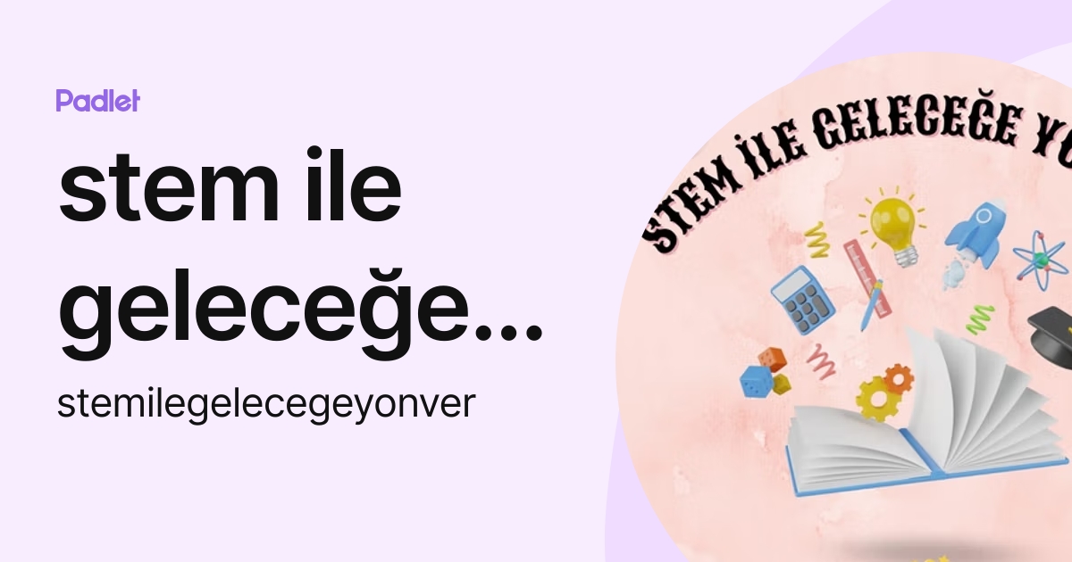 stem ile geleceğe yön ver (stemilegelecegeyonver) profile | Padlet