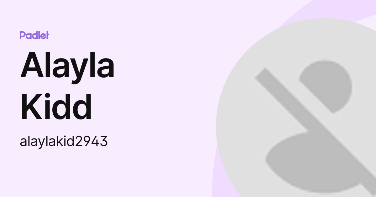 Alayla Kidd (alaylakid2943) profile | Padlet