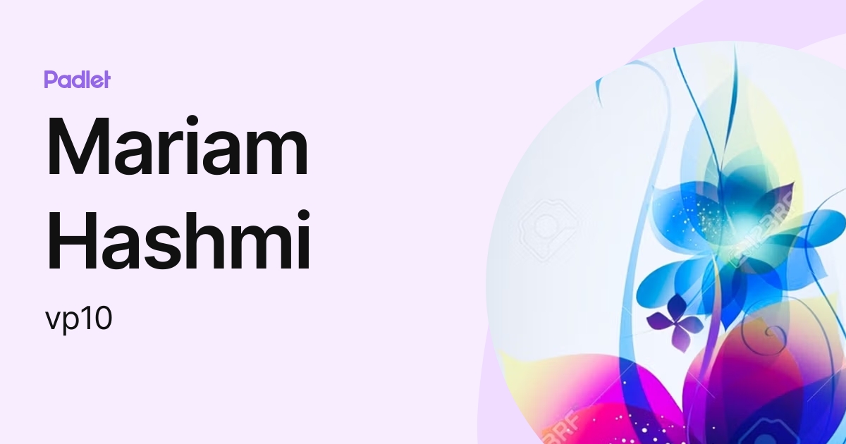 Mariam Hashmi (vp10) profile | Padlet