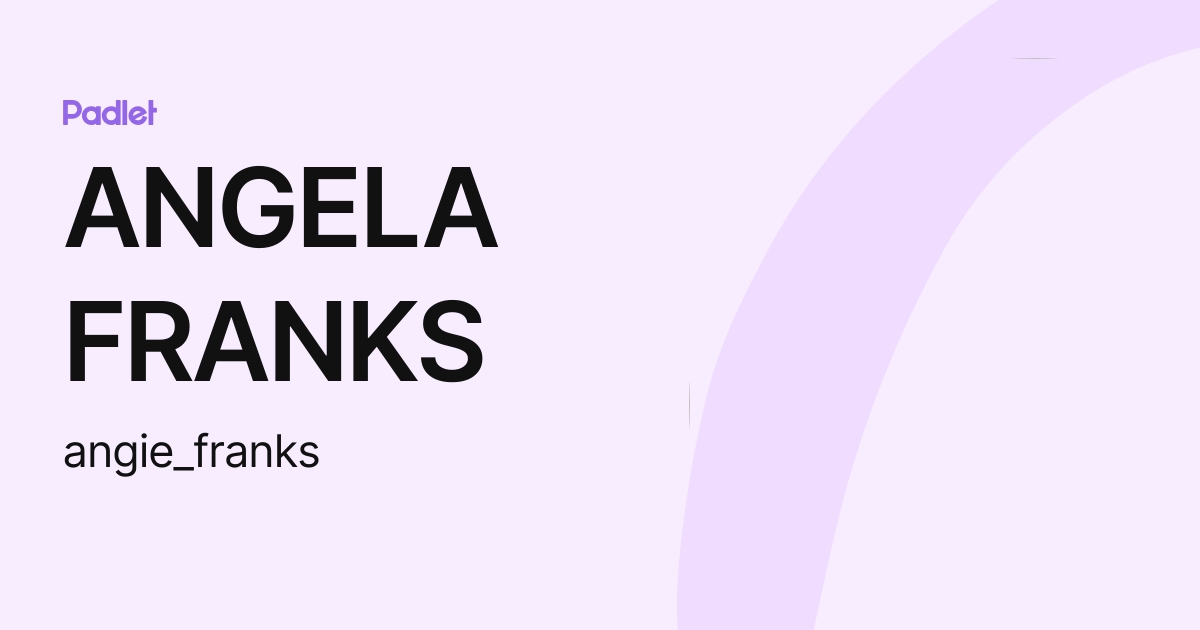 ANGELA FRANKS (angie_franks) profile | Padlet