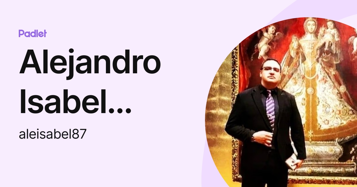 Alejandro Isabel Quezada Figueroa (aleisabel87) profile | Padlet