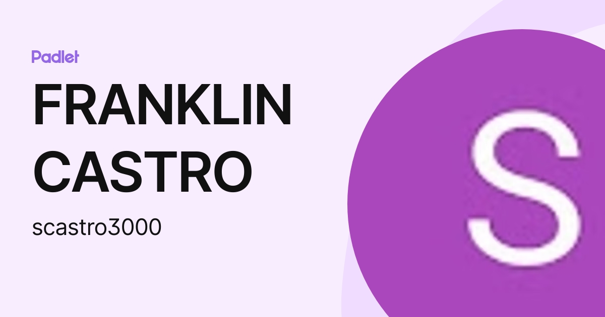 FRANKLIN CASTRO (scastro3000) profile | Padlet