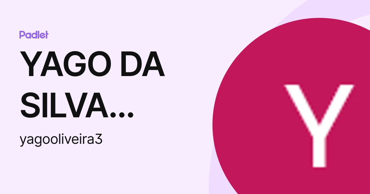 YAGO DA SILVA OLIVEIRA (yagooliveira3) profile | Padlet