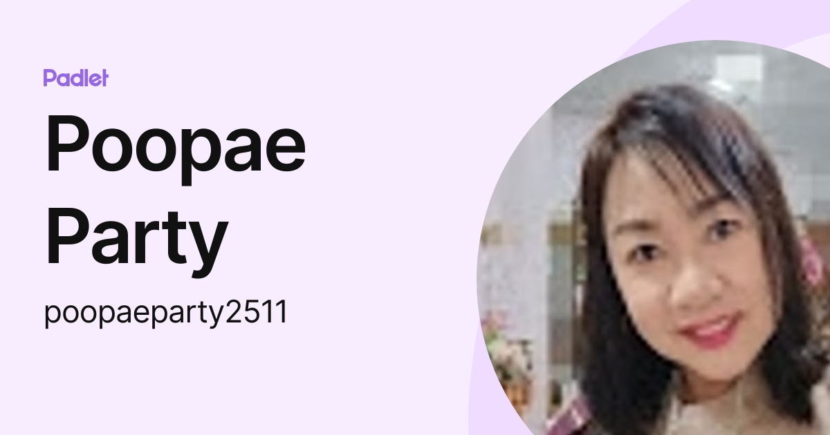 Poopae Party (poopaeparty2511) profile | Padlet