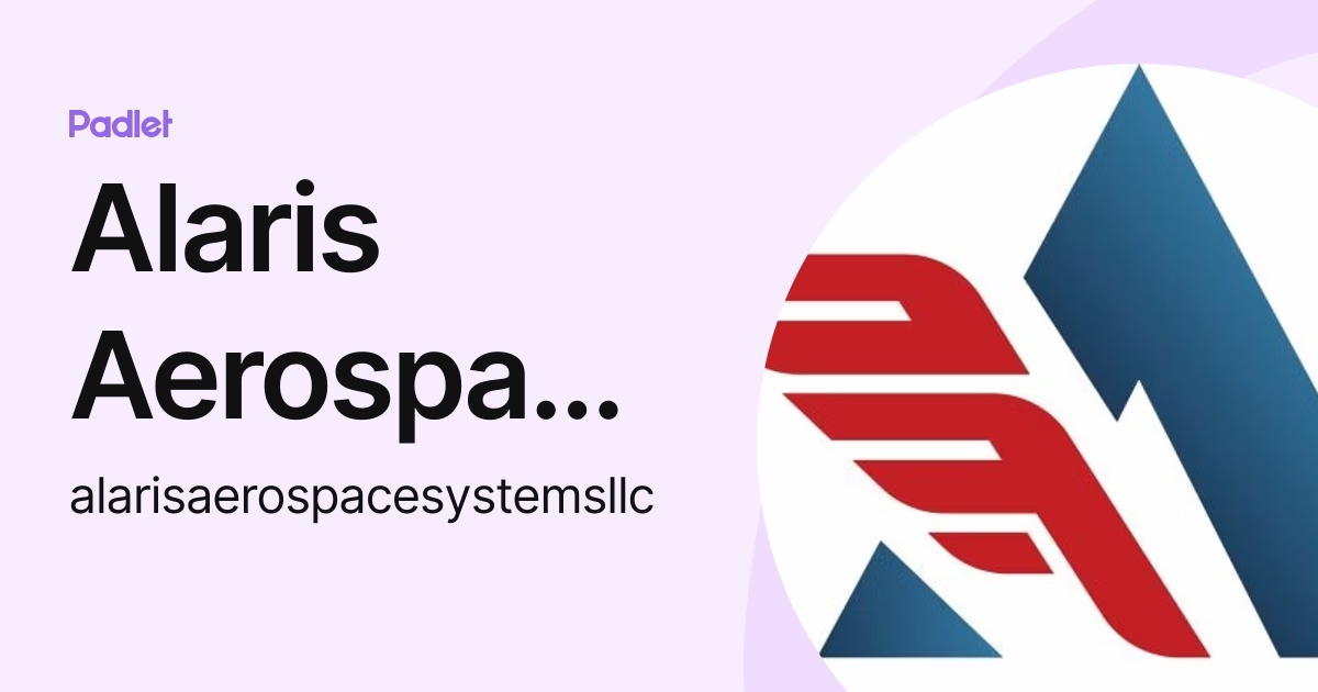 Alaris Aerospace Systems LLC (alarisaerospacesystemsllc) profile | Padlet