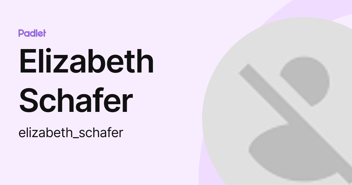 Elizabeth Schafer (elizabeth_schafer) profile | Padlet