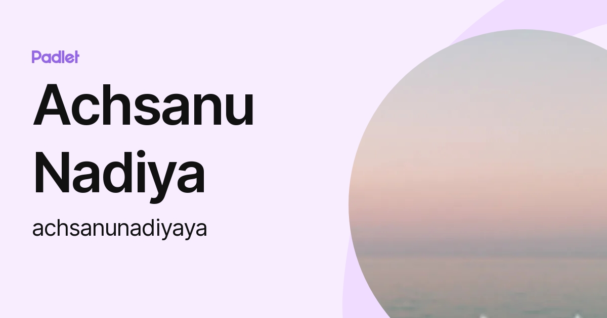 Achsanu Nadiya (achsanunadiyaya) profile | Padlet