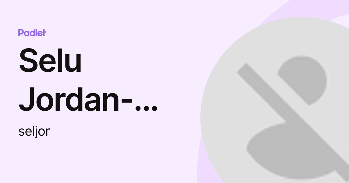 Selu Jordan-Ervin (seljor) profile | Padlet