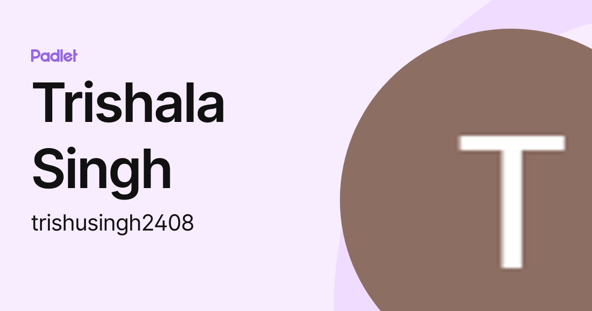 Trishala Singh (trishusingh2408) profile | Padlet