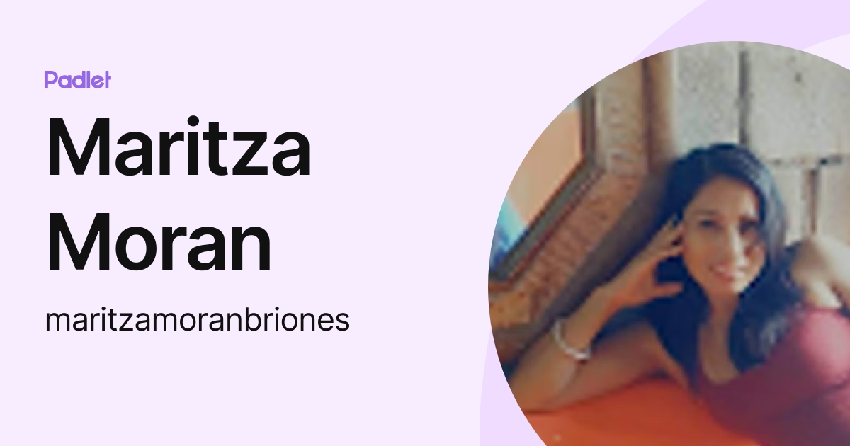 Maritza Moran (maritzamoranbriones) profile | Padlet