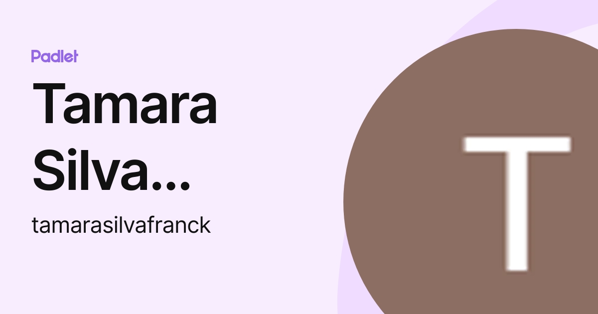 Tamara Silva Franck (tamarasilvafranck) profile | Padlet