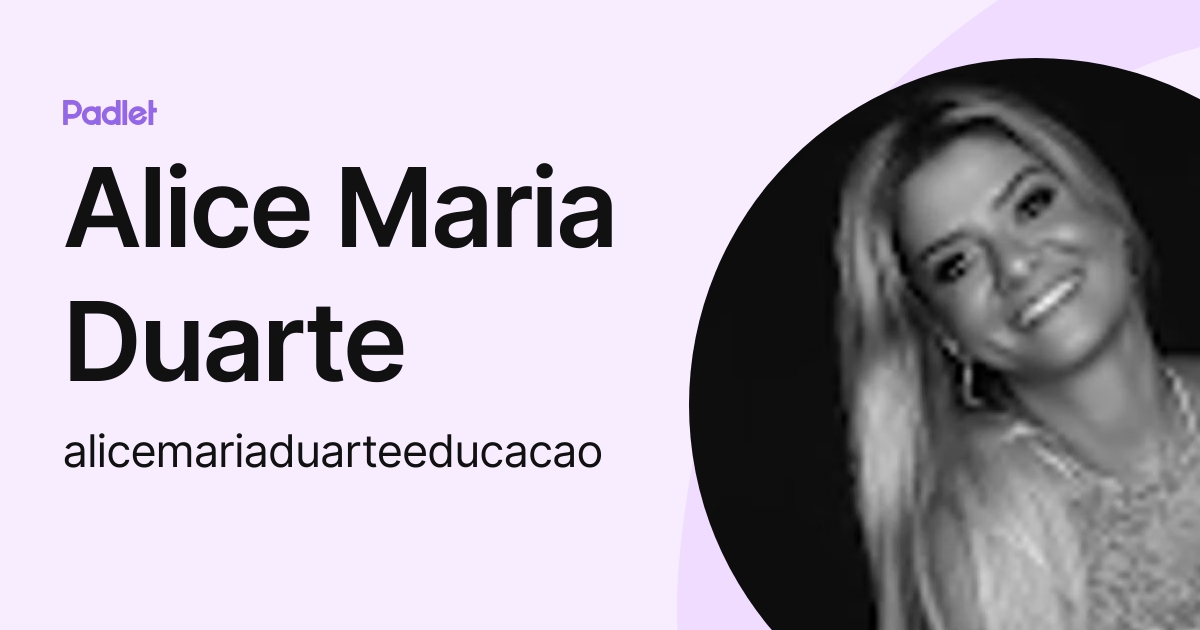 Alice Maria Duarte (alicemariaduarteeducacao) profile | Padlet