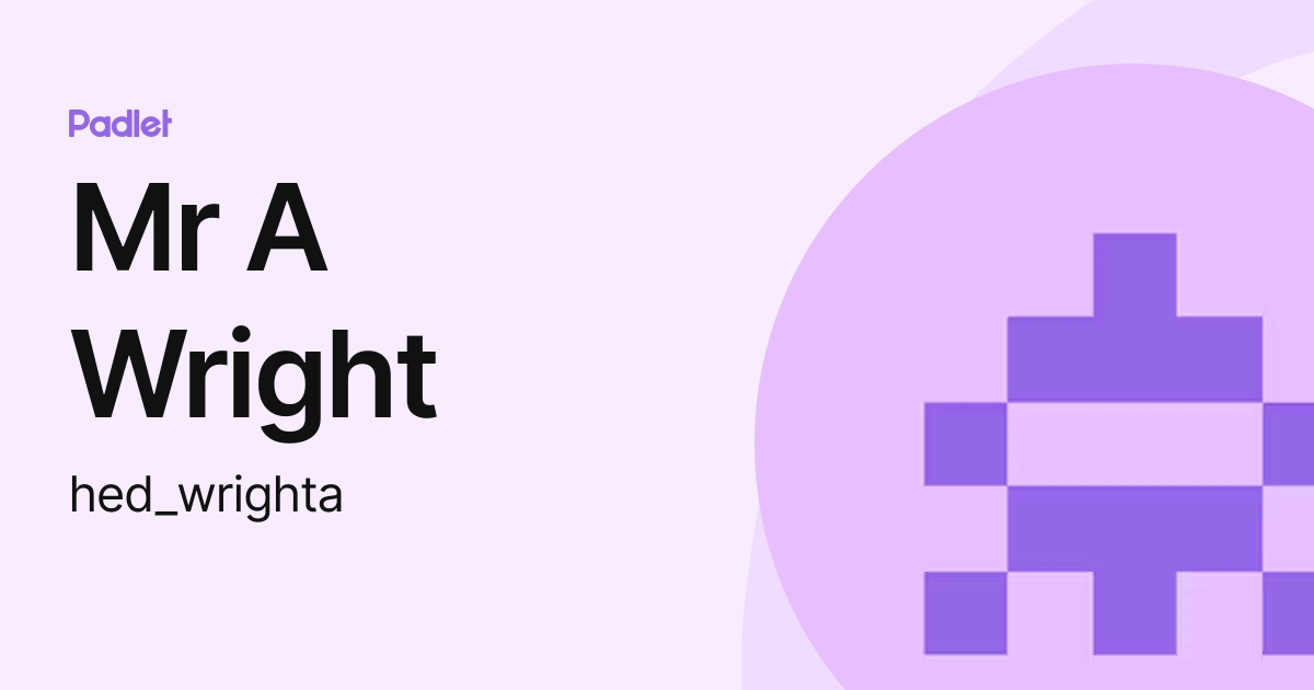 Mr A Wright (hed_wrighta) profile | Padlet