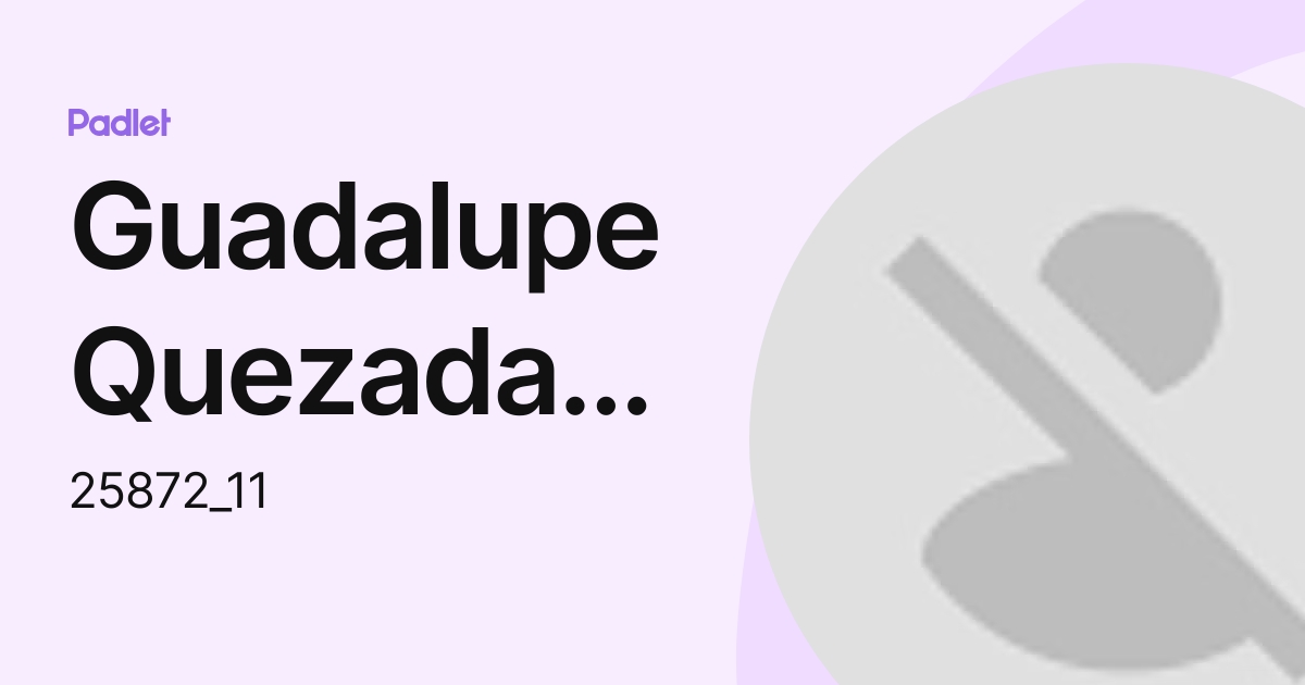 Guadalupe Quezada reynoso (25872_11) profile | Padlet