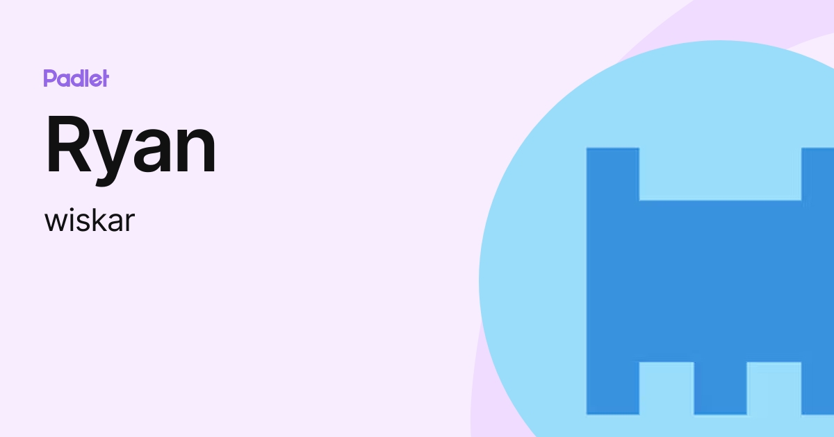 Ryan (wiskar) profile | Padlet