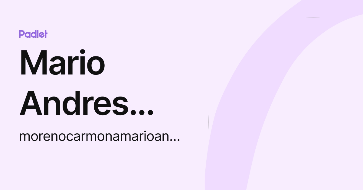 Mario Andres Moreno Carmona (morenocarmonamarioandres) profile | Padlet