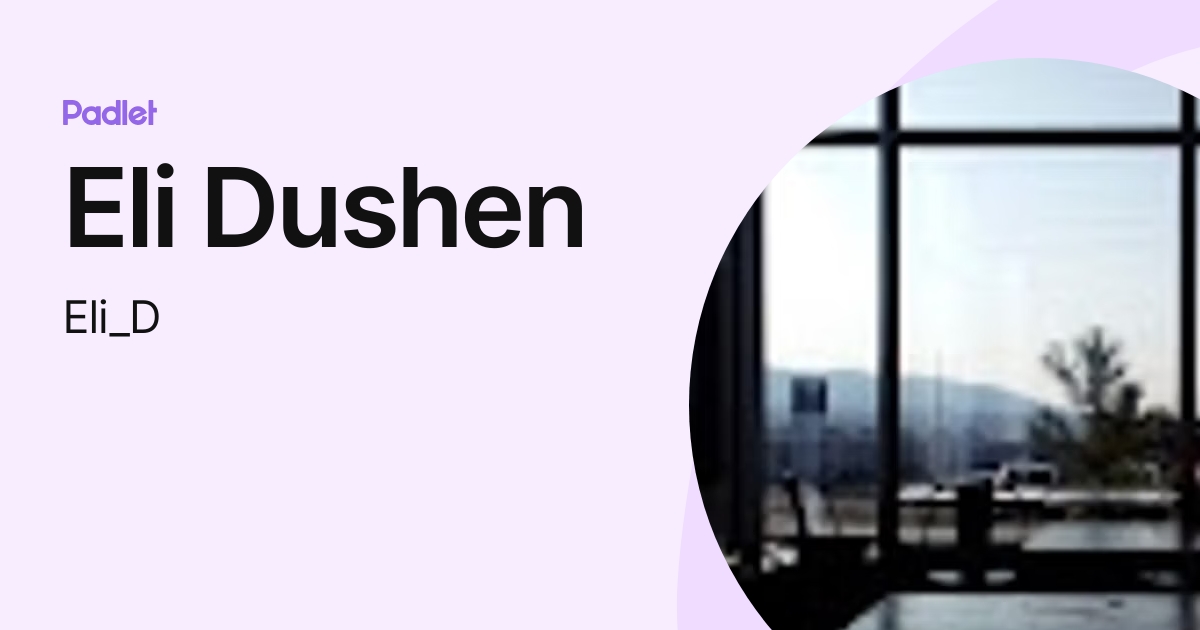 Eli Dushen (Eli_D) profile | Padlet