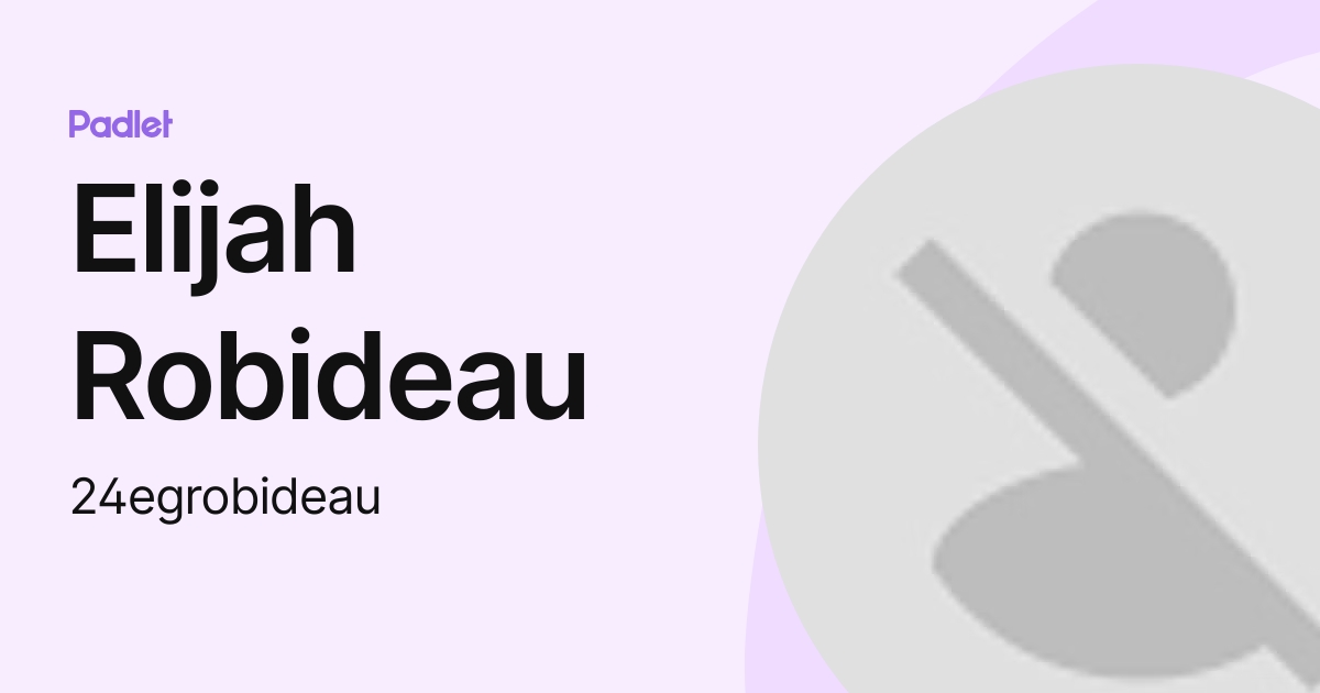 Elijah Robideau (24egrobideau) profile | Padlet