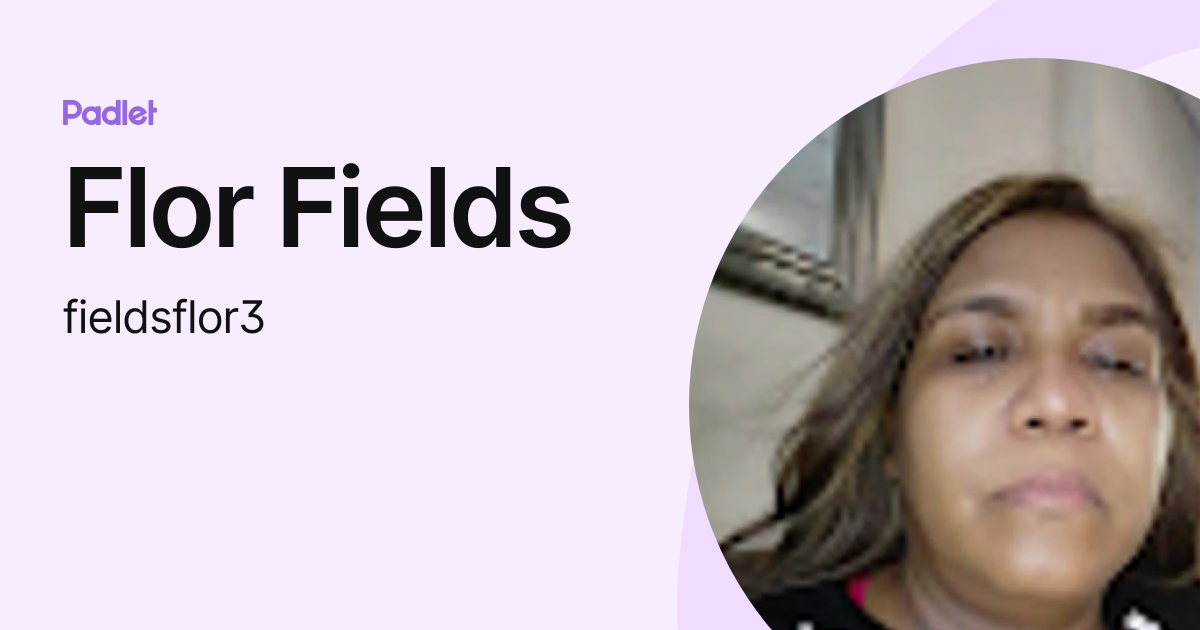 Flor Fields (fieldsflor3) profile | Padlet