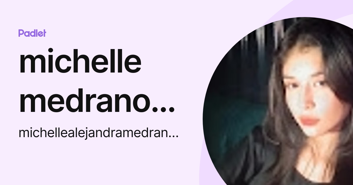 michelle medrano mejia (michellealejandramedranomejia) profile | Padlet
