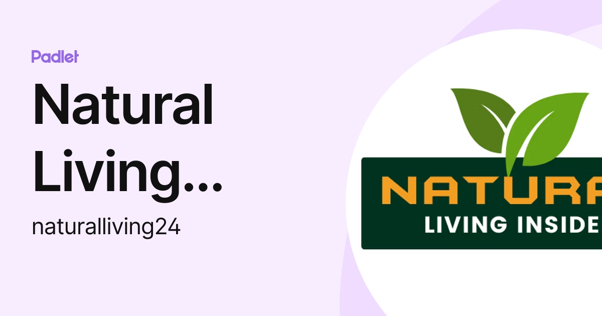Natural Living Insider (naturalliving24) profile | Padlet
