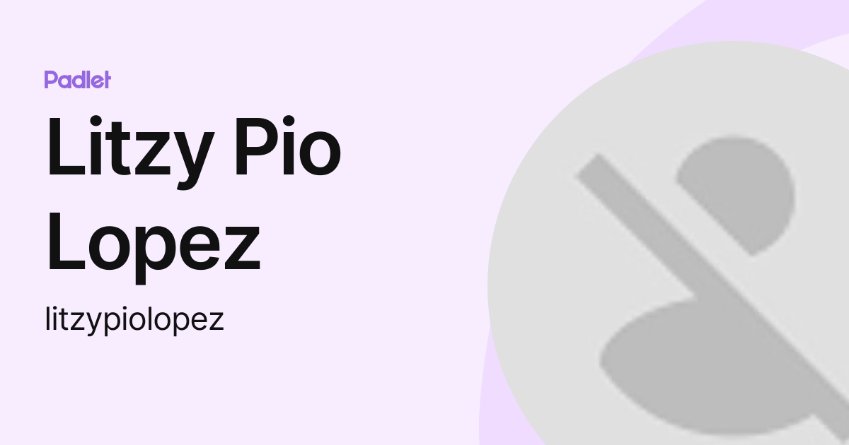 Litzy Pio Lopez (litzypiolopez) profile | Padlet