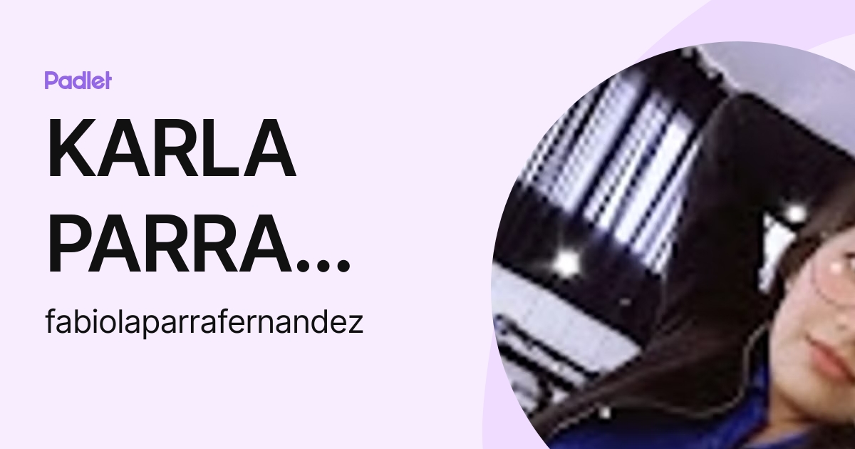 KARLA PARRA FERNANDEZ (fabiolaparrafernandez) profile | Padlet