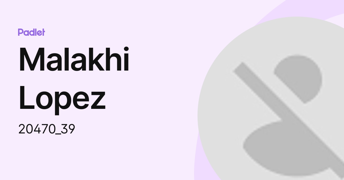 Malakhi Lopez (20470_39) profile | Padlet