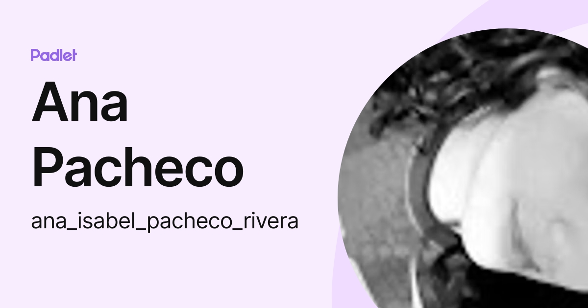 Ana Pacheco (ana_isabel_pacheco_rivera) profile | Padlet