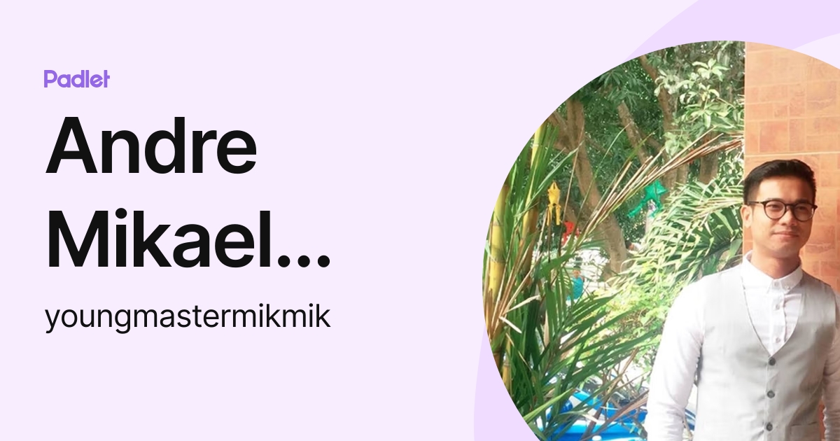 Andre Mikael Fernandez (youngmastermikmik) profile | Padlet