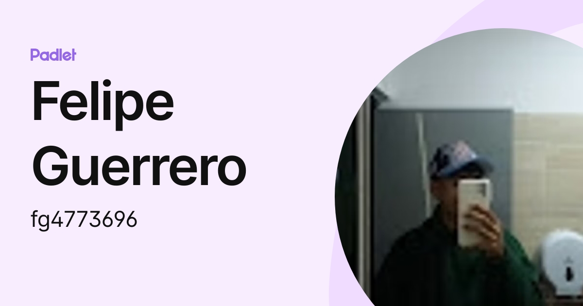Felipe Guerrero (fg4773696) profile | Padlet