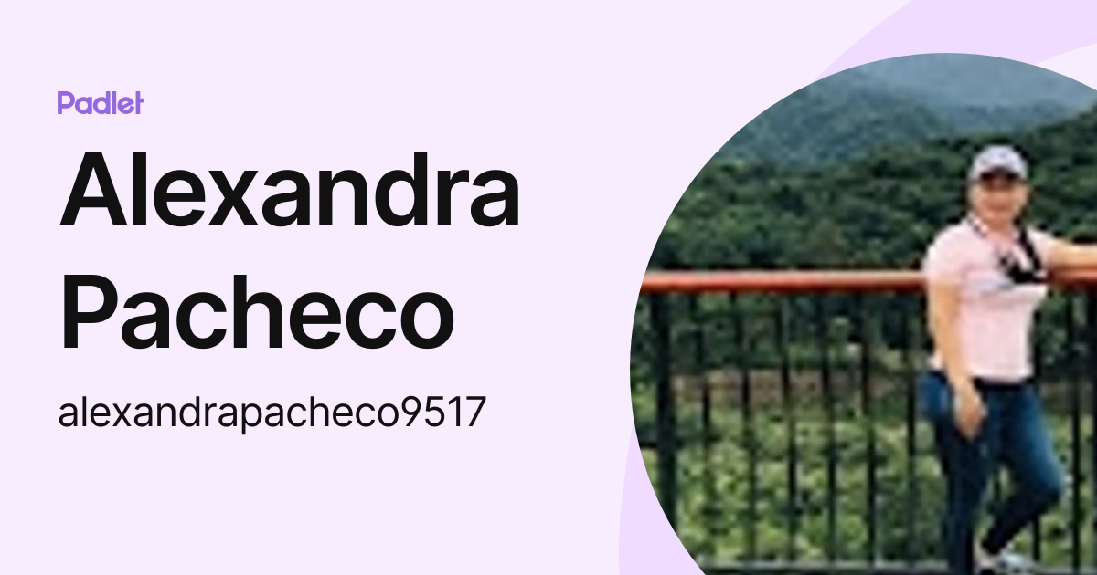 Alexandra Pacheco (alexandrapacheco9517) profile | Padlet