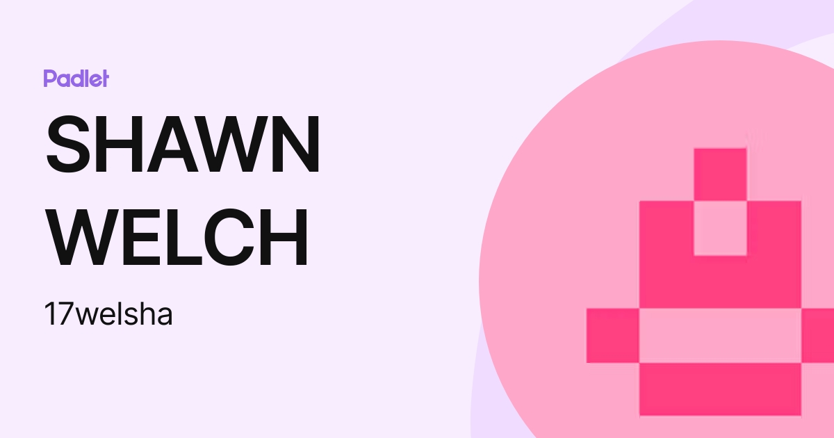SHAWN WELCH (17welsha) profile | Padlet