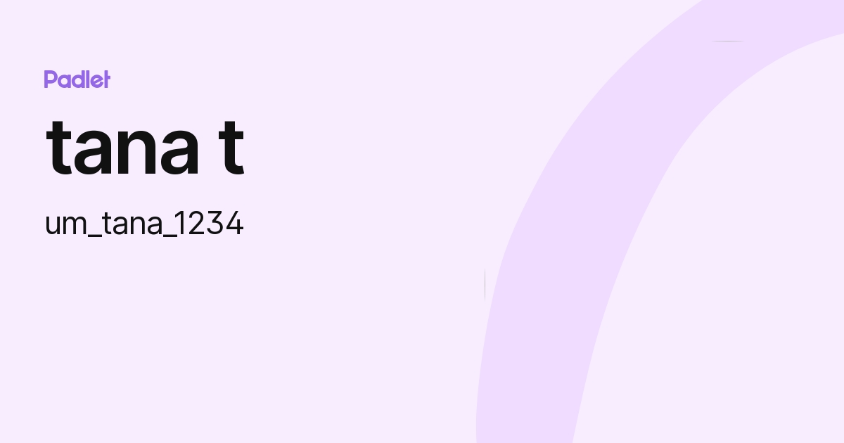 tana t (um_tana_1234) profile | Padlet