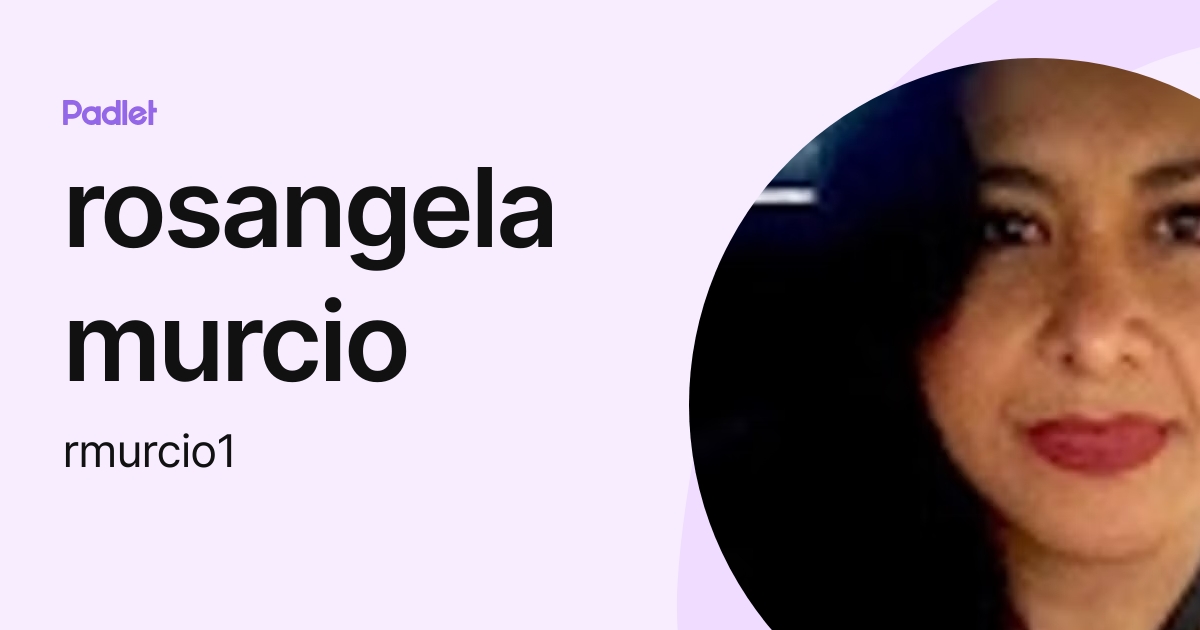 rosangela murcio (rmurcio1) profile | Padlet