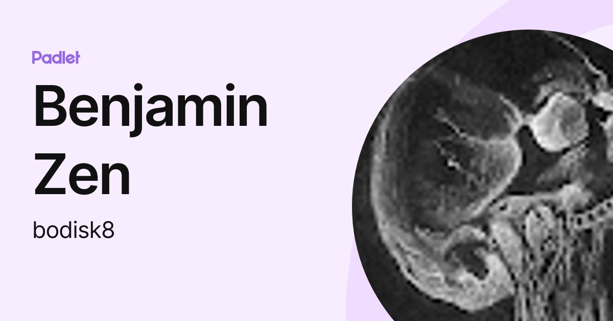Benjamin Zen (bodisk8) profile | Padlet