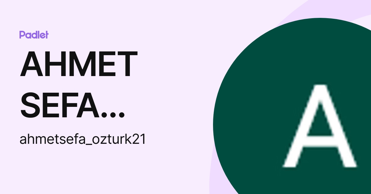 AHMET SEFA ÖZTÜRK (ahmetsefa_ozturk21) profile | Padlet