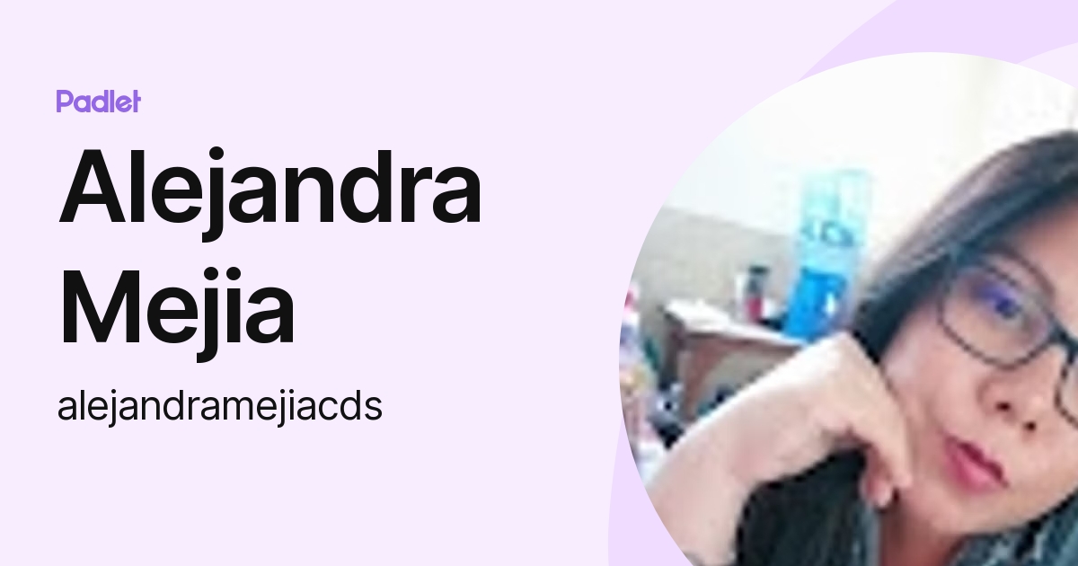Alejandra Mejia (alejandramejiacds) profile | Padlet