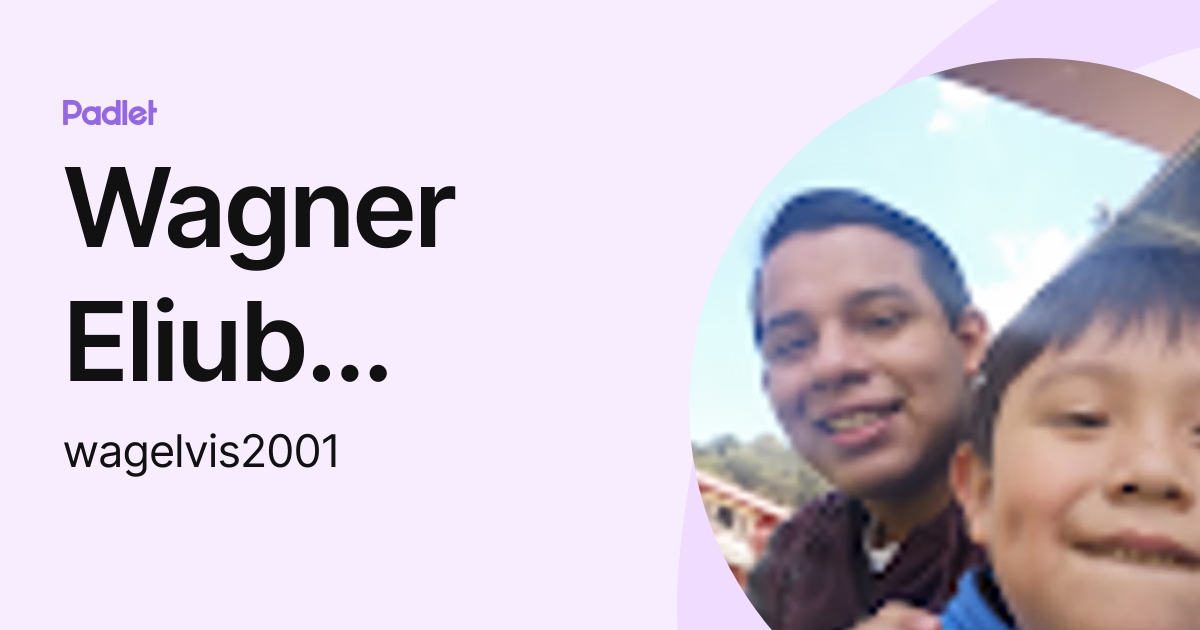 Wagner Eliub Solorzano Echeverría (wagelvis2001) profile | Padlet