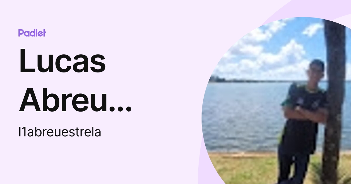 Lucas Abreu Estrela (l1abreuestrela) profile | Padlet