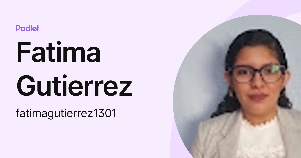 Fatima Gutierrez (fatimagutierrez1301) profile | Padlet